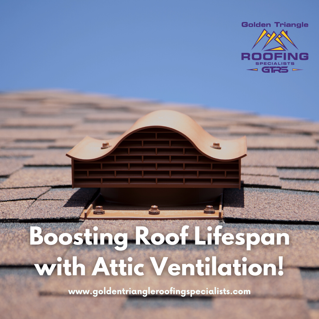Boosting Roof Lifespan with Attic Ventilation! - Golden Triangle Roofing